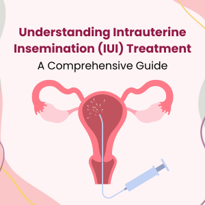Understanding Intrauterine Insemination (IUI)