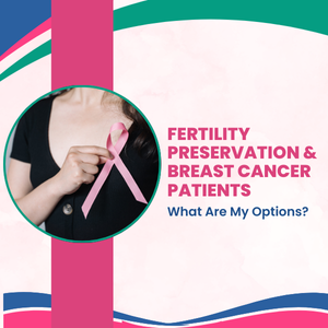 Fertility Preservation & Breast Cancer Patients